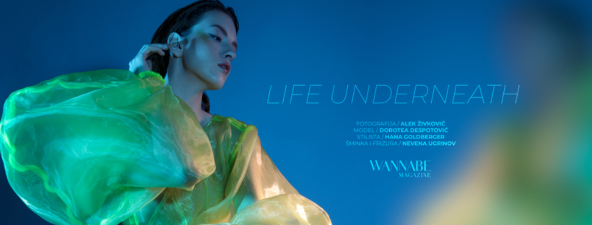 WANNABE EDITORIJAL: Life Underneath - WANNABE MAGAZINE
